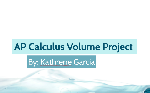 AP Calculus Volume Project by Kathrene Garcia on Prezi