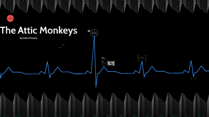 The Attic Monkeys by Colin O' on Prezi