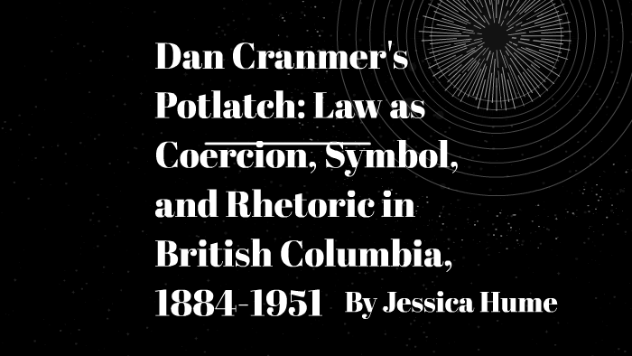 Dan Cranmer's Potlatch: Law as Coercion, Symbol, and Rhetori by Jessica ...