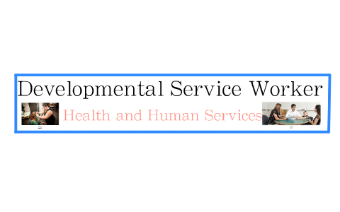 Developmental Service Worker by georgie adams on Prezi
