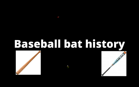 Baseball bat history by billy scheid on Prezi