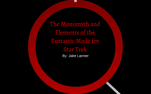 The MonoMyth and Elements of the Fantastic Mode by Jake Larmer on Prezi