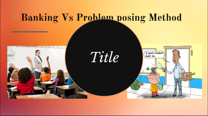 banking vs problem posing education by carol lopes on Prezi