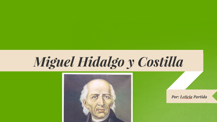 Miguel Hidalgo y Costilla by leticia partida on Prezi