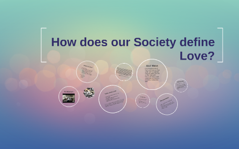 How does our society define love? by Anna Garcia on Prezi