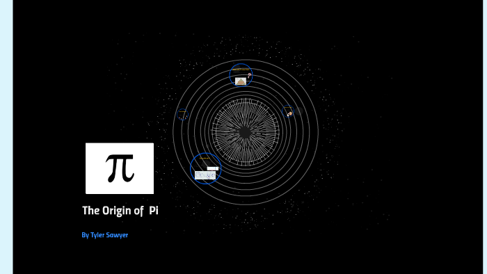 The Origin of Pi by tyler sawyer on Prezi