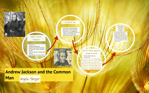 Andrew Jackson and the Common Man by Angela S on Prezi