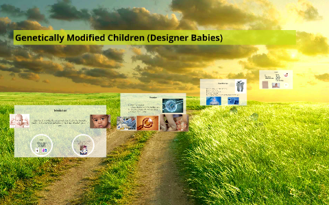 Genetically Modified Children (Designer Babies) by Tracey Lorang on Prezi