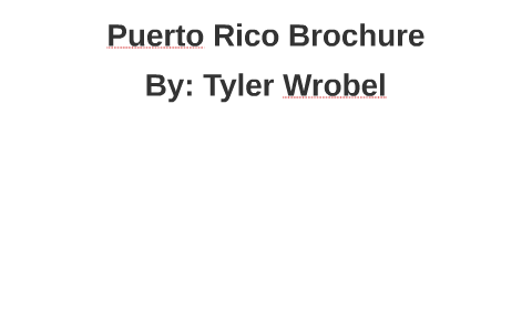 Puerto Rico Brochure by Tyler Wrobel on Prezi