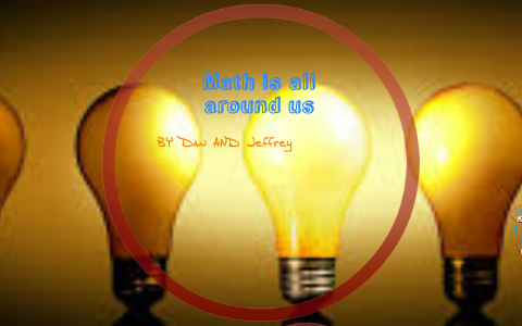 Math is all around us by Jeffrey Z on Prezi