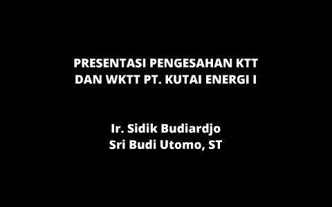 Presentasi Pengesahan KTT dan WKTT PT. Kutai Energi I by Arry Rahmadi ...