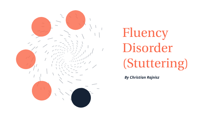 Fluency Disorder (Stuttering) by Christian Rajnisz on Prezi