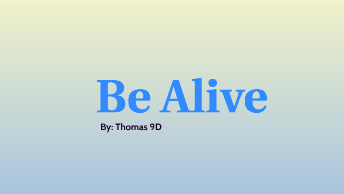 Be Alive by Thomas Nguyen on Prezi