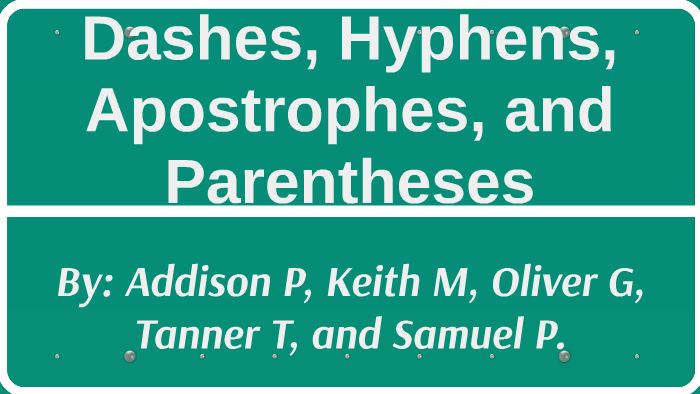 Hyphens, Apostrophes, Dashes, and Parentheses by Addison Phillips on Prezi