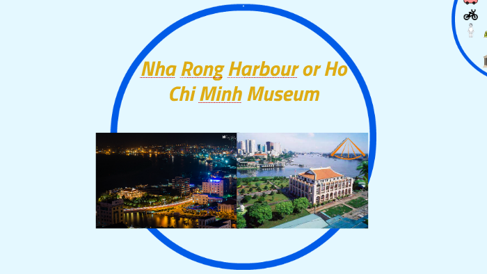 Nha Rong Harbour or Ho Chi Minh Museum by Hoang Ha Anh Thu on Prezi