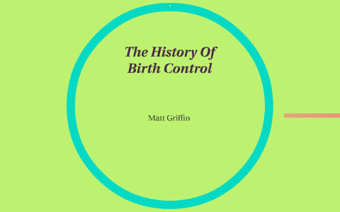 The History Of Birth Control by Matt Griffin on Prezi