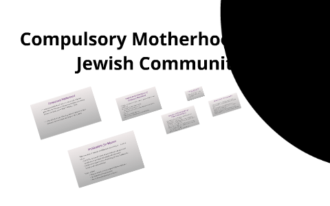 Compulsory Motherhood In the Jewish Community by Jessica Alper on Prezi