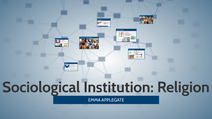 Sociological Institution: Religion by Emma Applegate on Prezi