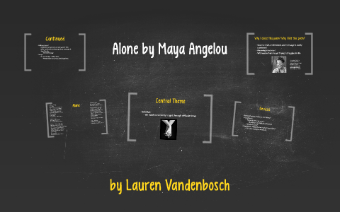 Alone by Maya Angelou by Lauren Vandenbosch on Prezi