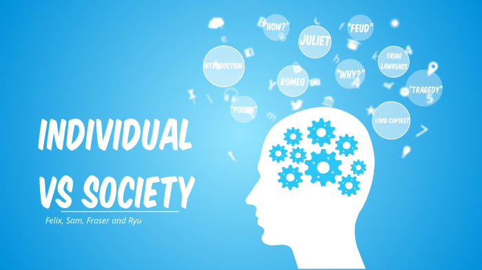 Individual vs society by felix partridge on Prezi