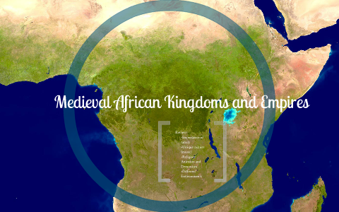 Medieval African Kingdoms and Empires by Jacob Lenerville on Prezi