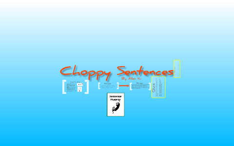 Choppy Sentences by Allen Yu on Prezi
