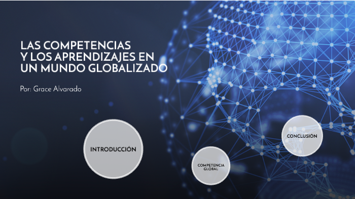 APRENDIZAJES EN UN MUNDO GLOBALIZADO by Grace Loza on Prezi