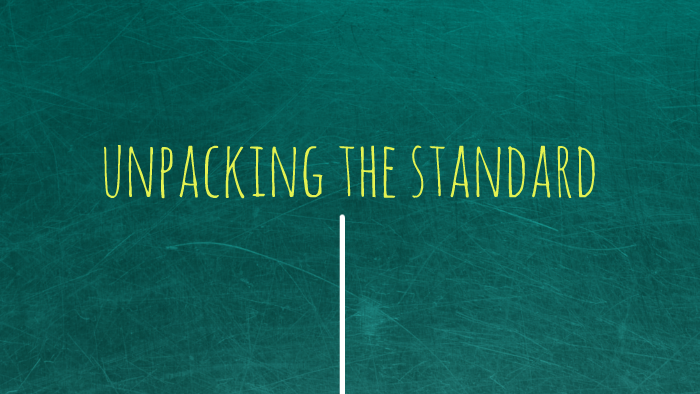 unpacking the standard by Maria Acevedo on Prezi