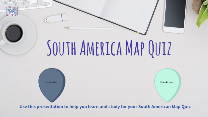 South America Map Quiz by Hannah Mullikin on Prezi