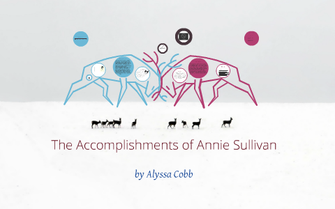 The Accomplishments of Annie Sullivan by Alyssa Cobb on Prezi