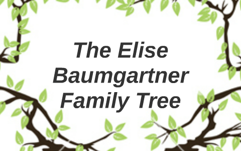 The Elise Baumgartner Family Tree by Elise Baumgartner on Prezi