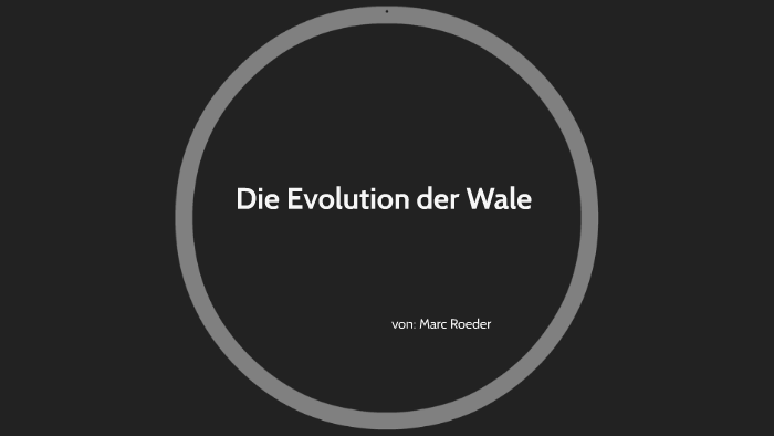 Die Evolution der Wale by marc roeder on Prezi