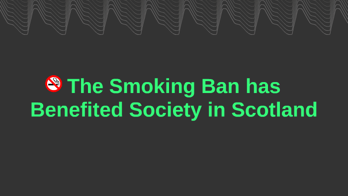 The Smoking Ban has Benefited Society in Scotland by craig mcdonald on ...