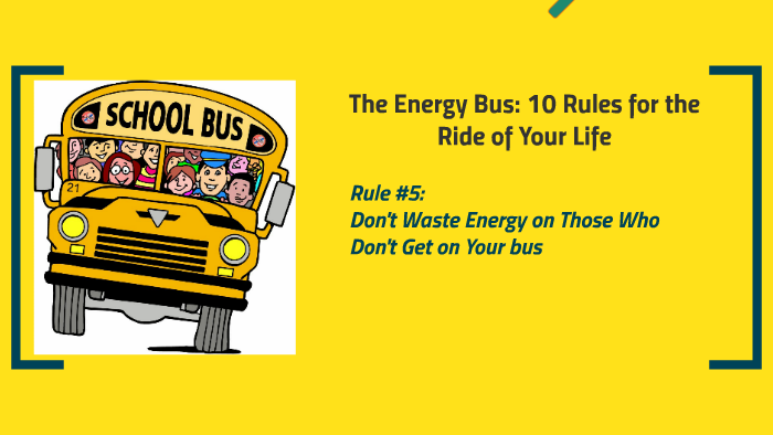 The Energy Bus: 10 Rules for the Ride of Your Life by Morgan Gauby on Prezi