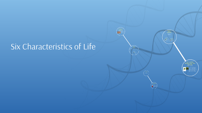 Six Characteristics of Life by Victor Zavala on Prezi