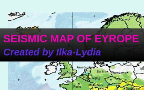 SEISMIC MAP OF EYROPE by ilka fotaki on Prezi