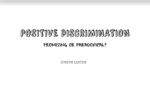 POSITIVE DISCRIMINATION by Joseph Lester on Prezi