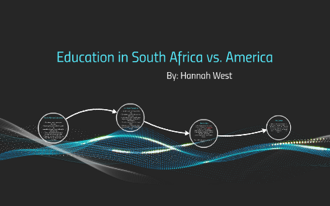 Education in South Africa vs. the U.S. by Hannah West on Prezi