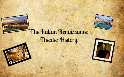 Italian Renaissance Theatre by Scarlet Sandoval on Prezi