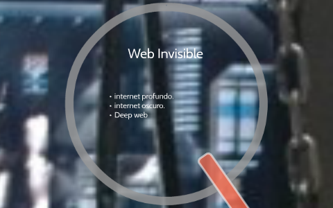 web invisible:La Deep Web es la porción no visible de intern by on Prezi