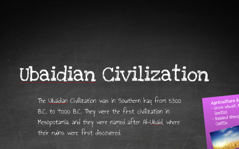 Ubaidian Civilization by Malia Moret on Prezi
