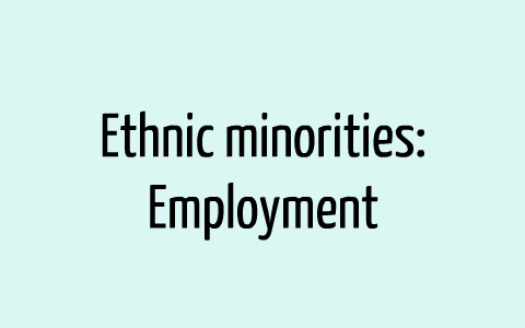 Ethnic minorities: employment by David Wedekind on Prezi