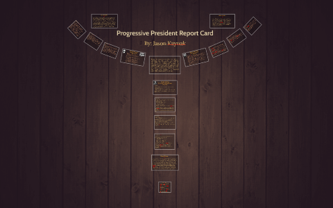 Progressive President Report Card by Jason Kaynak on Prezi