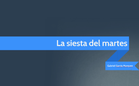 La siesta del martes by alejandra roldan cespedes on Prezi