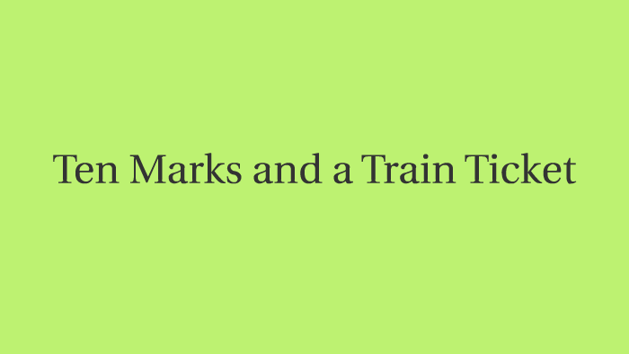 Ten Marks and a Train Ticket by Andrew Scheer on Prezi
