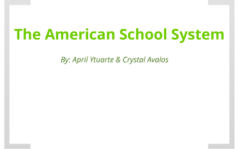 The American School System by Crystal Avalos on Prezi