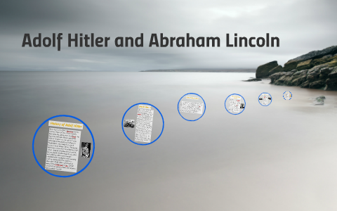 Adolf Hitler and Abraham Lincoln by bryanna crockett on Prezi