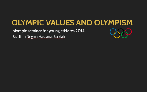 OLYMPIC VALUES AND OLYMPISM by abdul raub on Prezi