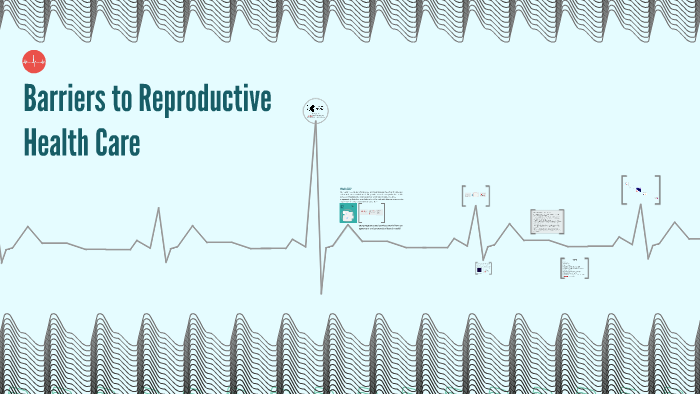 Barriers to Reproductive Healthcare by Educator SHCS on Prezi