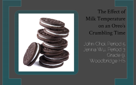 The Effect of Milk Temperature on an Oreo's Crumbling Time by John Choi ...